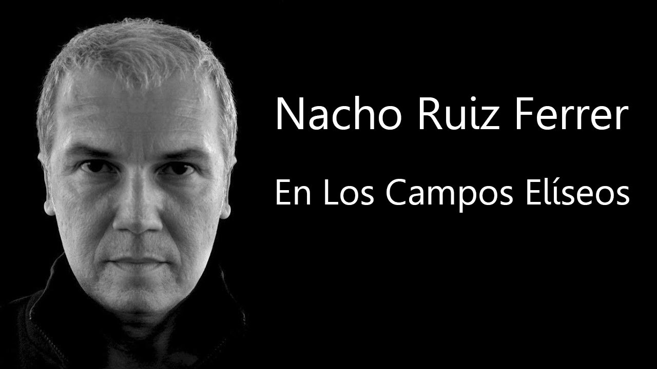 Nacho Ruiz Ferrer En Los Campos Elíseos - YouTube