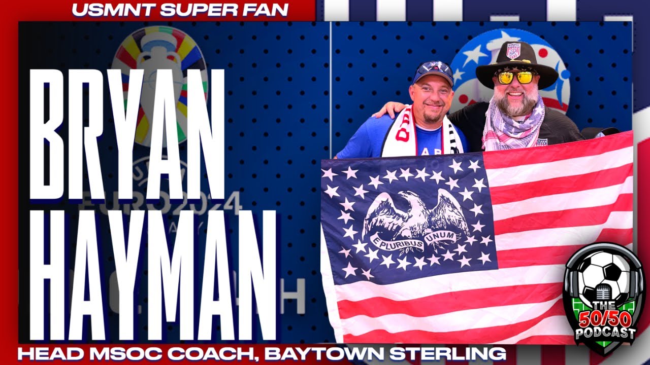 Ep. 117, Bryan Hayman: USMNT Super Fan & Head MSOC Coach, Baytown ...