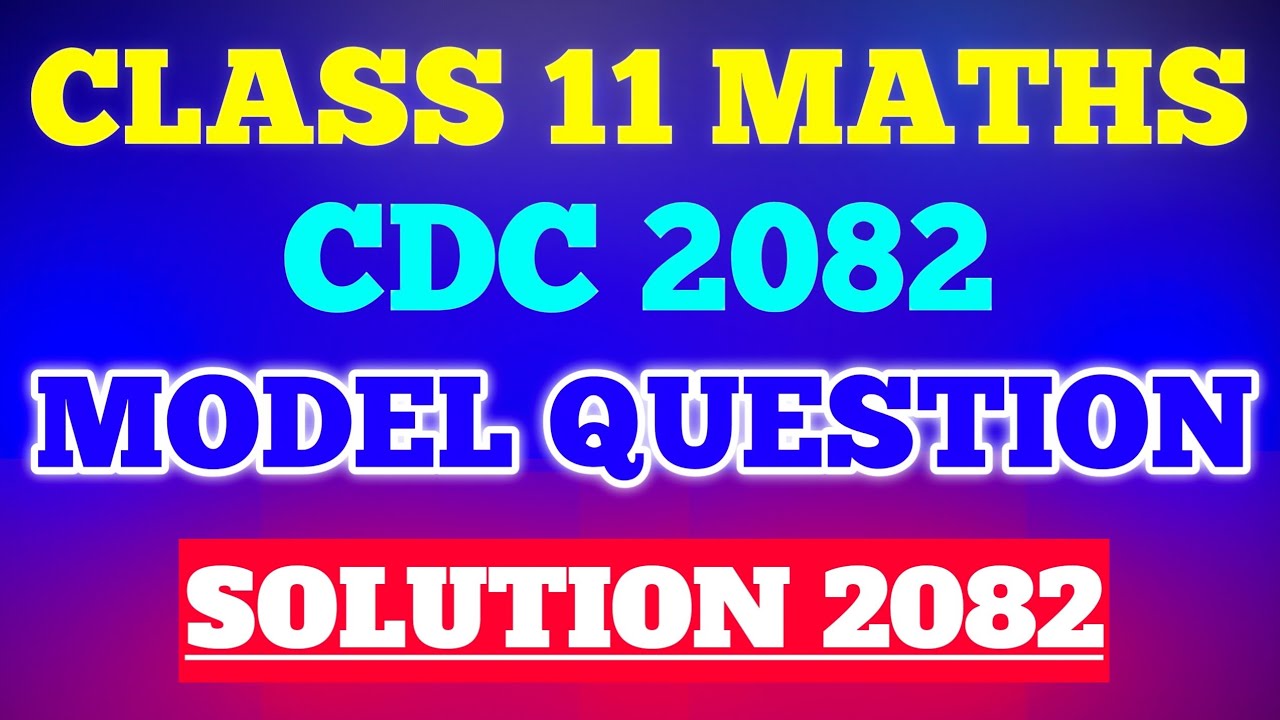 Class 11 Maths CDC Model Question Solution 2082 | Class 11 Old is Gold ...