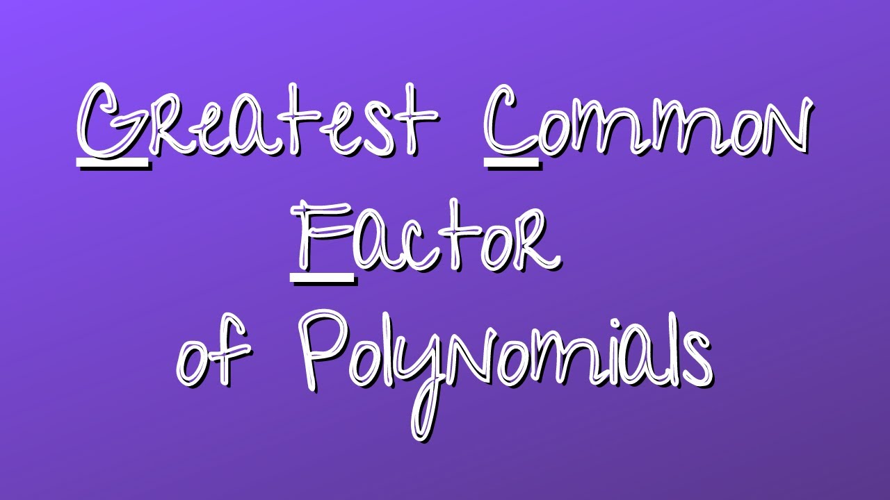 Greatest Common Factor Of Polynomials - YouTube
