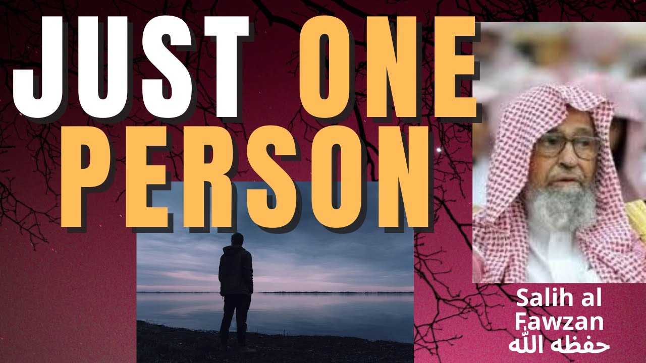 JUST ONE PERSON - Sheikh Salih al Fawzan حفظه الله - YouTube