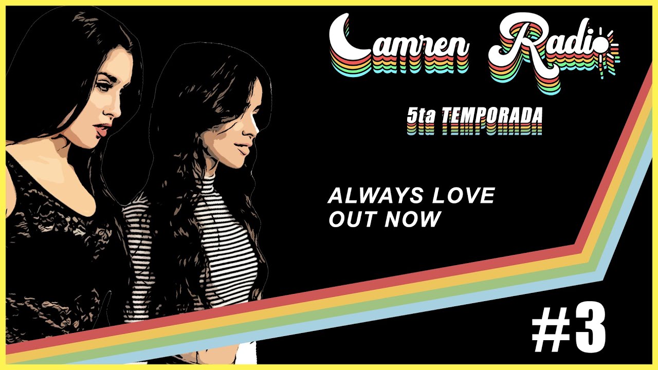 Camren Radio - 5ta Temporada #3: "Always Love Out Now" - YouTube