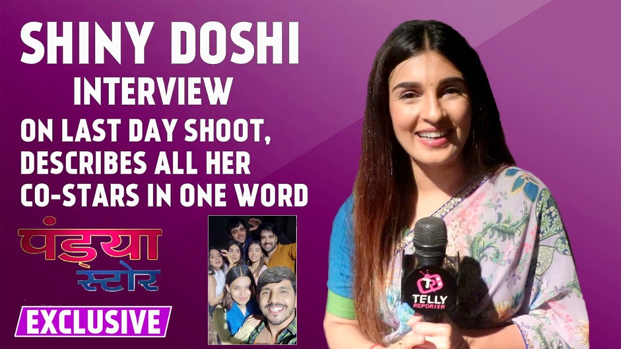 Pandya Store- Shiny Doshi Interview: Reacts On Leap, Last Day Shoot, Co ...