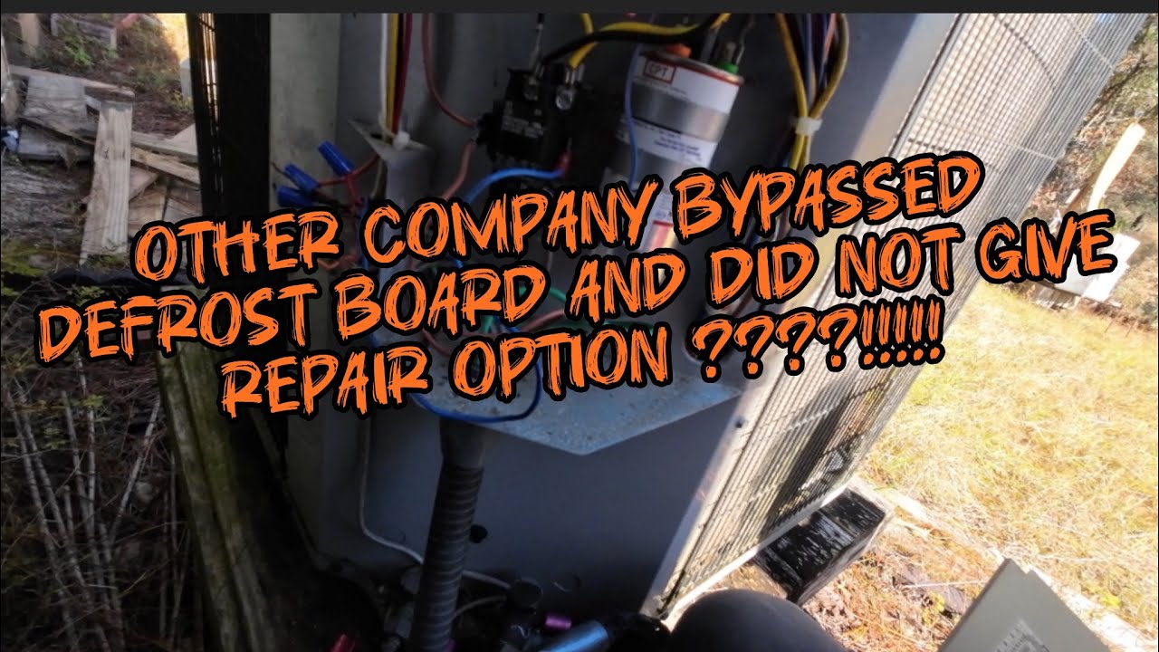 OTHER COMPANY BYPASSED DEFROST BOARD AND DID NOT GIVE REPAIR OPTION ...