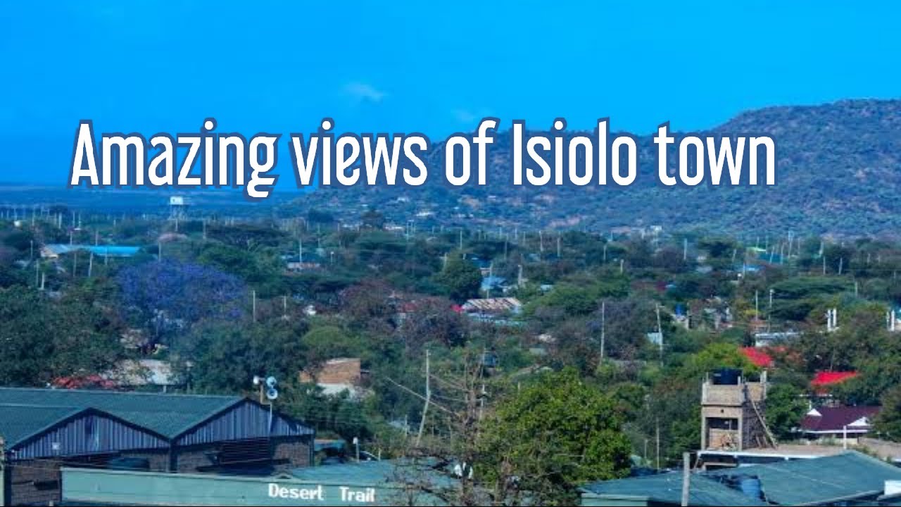 AMAZING VIEWS OF ISIOLO TOWN - YouTube