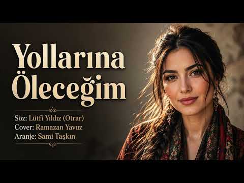yollarına öleceğim-söz lütfi yıldız (otrar)cover -ramazan yavuz-aranje sami taşkın