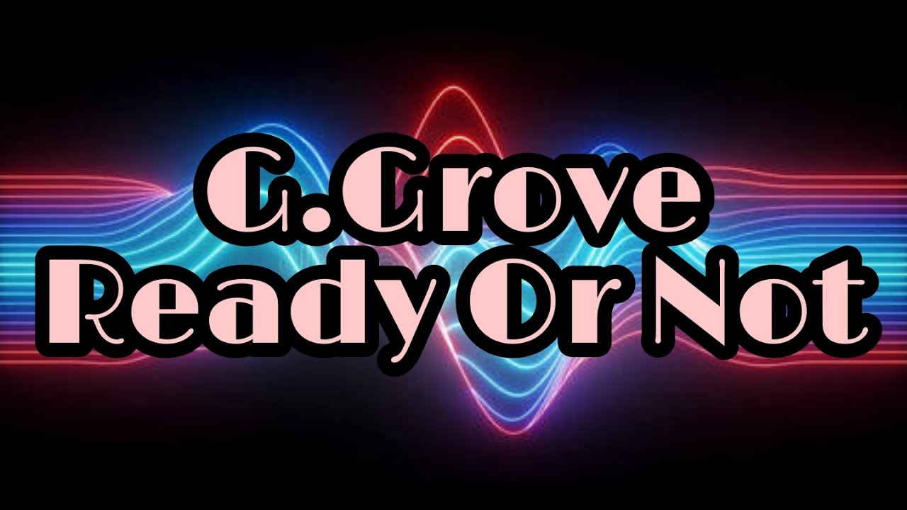 G Grove - Ready Or Not - YouTube