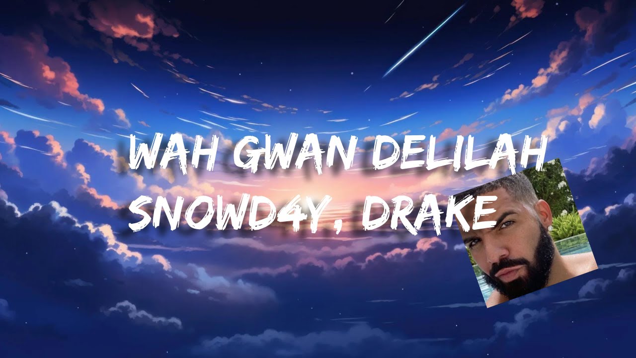 Snowd4y - Wah Gwan Delilah- feat. Drake (lyrics video) - YouTube