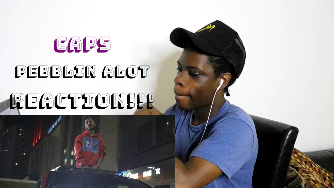 Caps - Pebblin Alot | REACTION!!! - YouTube