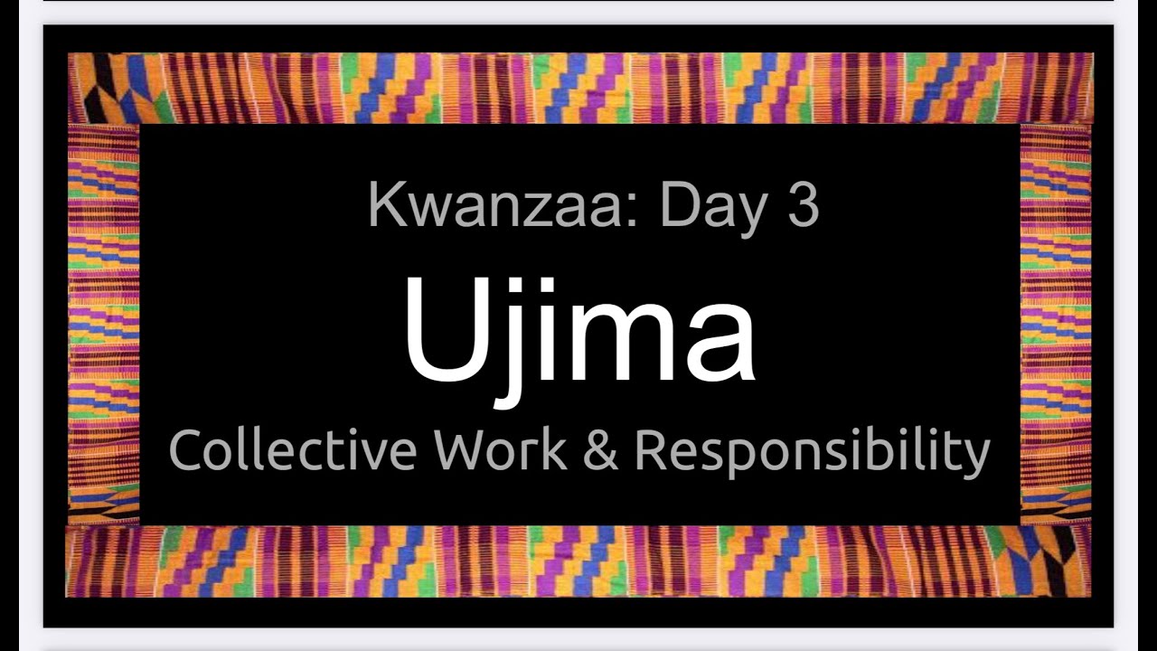 Kwanzaa Day 3: Ujima - Collective Work and Responsibility - YouTube