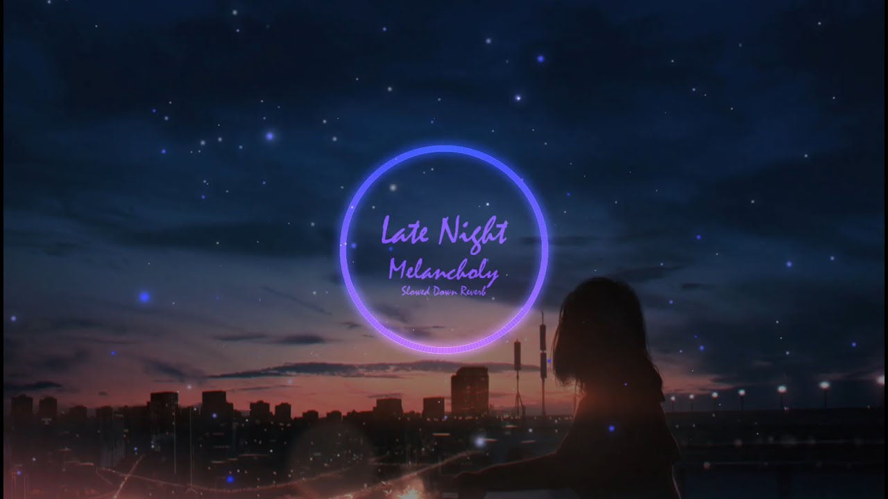 Late Night Melancholy Sleep Relax Slowed Down-Reverb - YouTube
