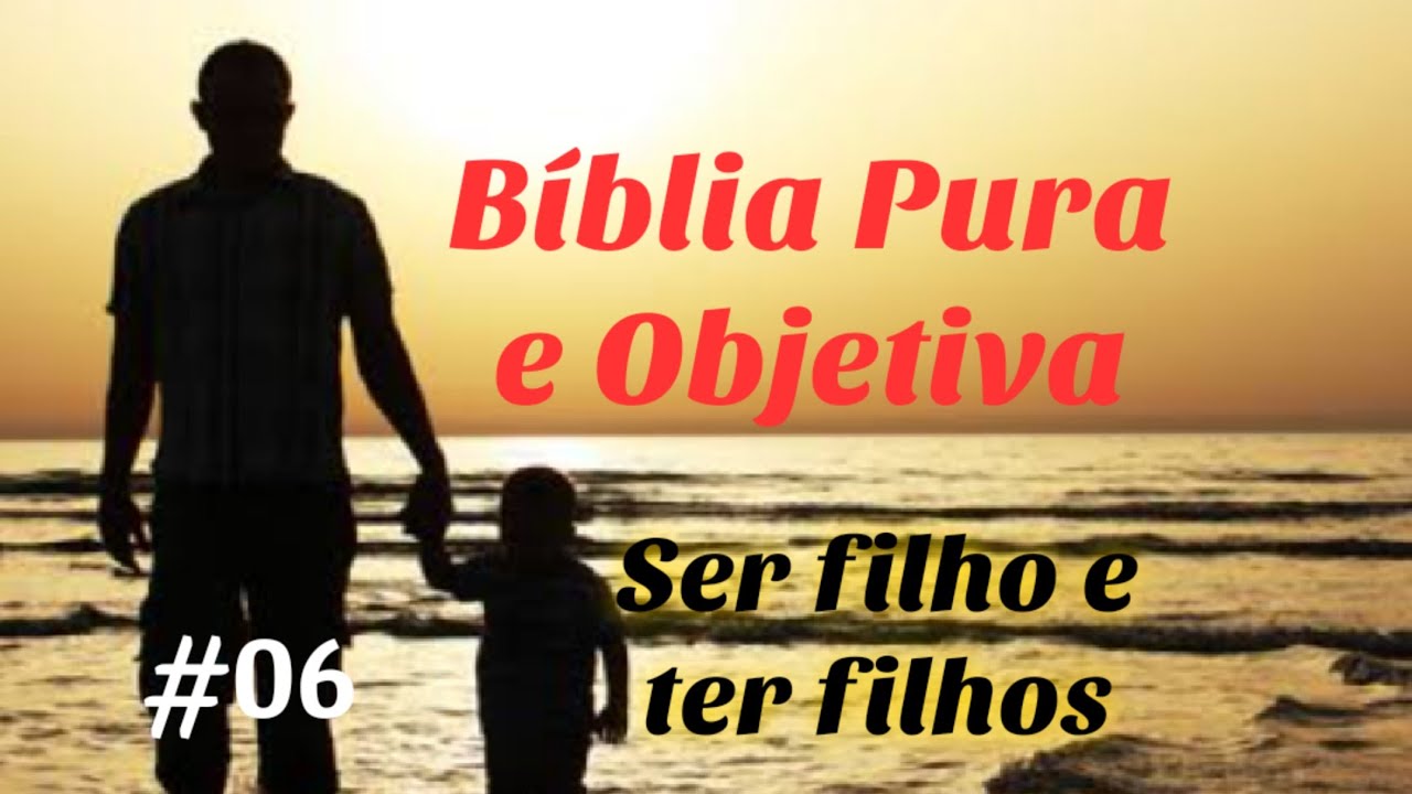 #06 - Ser filho e ter filhos de acordo com a Bíblia - YouTube