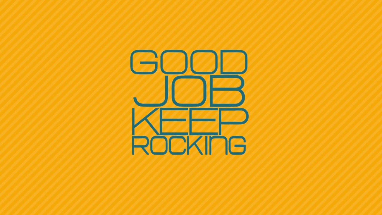 Good Job Keep Rocking - YouTube