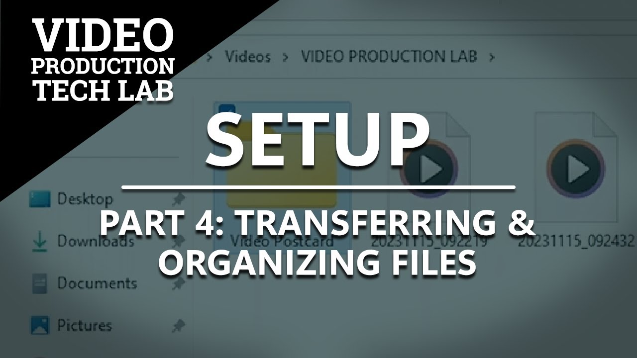 Setup | Part 4: Transferring & Organizing Files | Video Production Tech Lab - YouTube