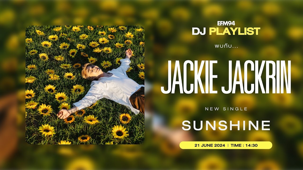 EFM DJ PLAYLIST / สัมภาษณ์ JACKIE JACKRIN มาพร้อมกับซิงเกิล "SUNSHINE" / 21 มิย. 67 - YouTube