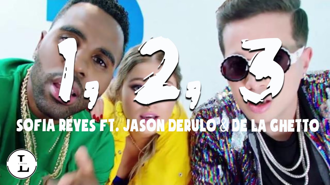 Sofia Reyes ft. Jason Derulo & De La Ghetto - 1, 2, 3 (Letra/Lyrics ...