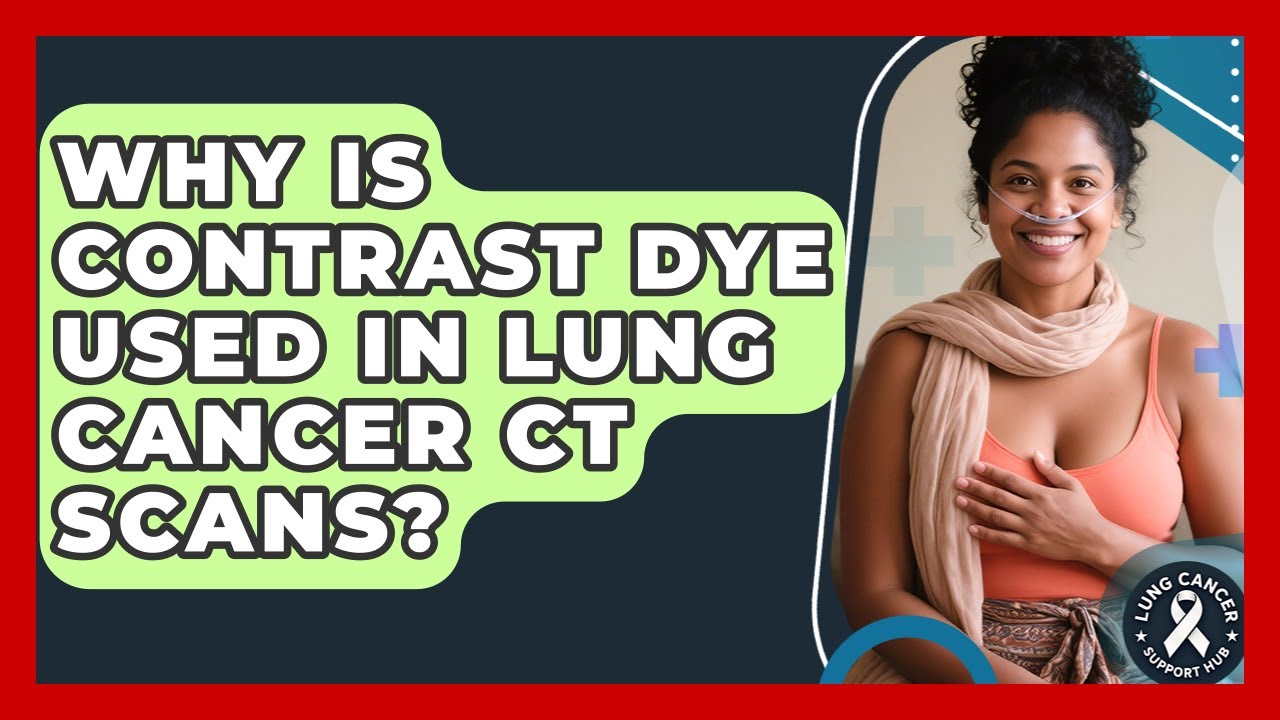 Why Is Contrast Dye Used In Lung Cancer CT Scans? - Lung Cancer Support ...