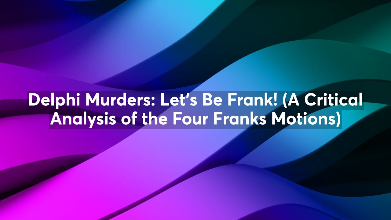 Delphi Murders: Let's Be Frank! (A Critical Analysis of the Four Franks ...