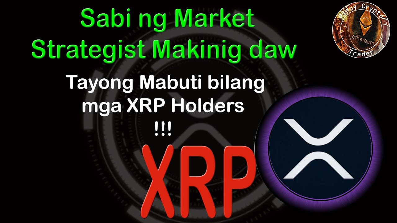 Sabi ng Market Strategist Makinig daw Tayong Mabuti bilang mga XRP ...