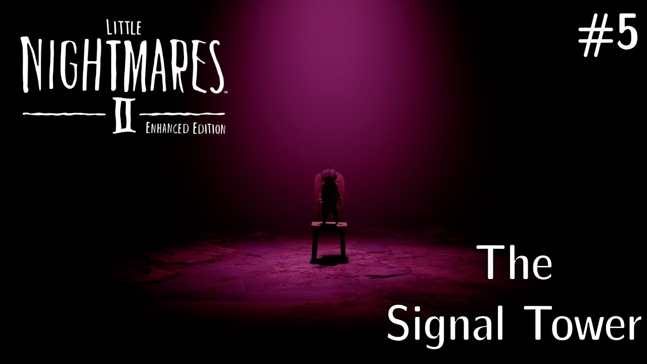 Little Nightmares 2 Enhanced Edition - The Signal Tower - #5 (4K PS5 ...