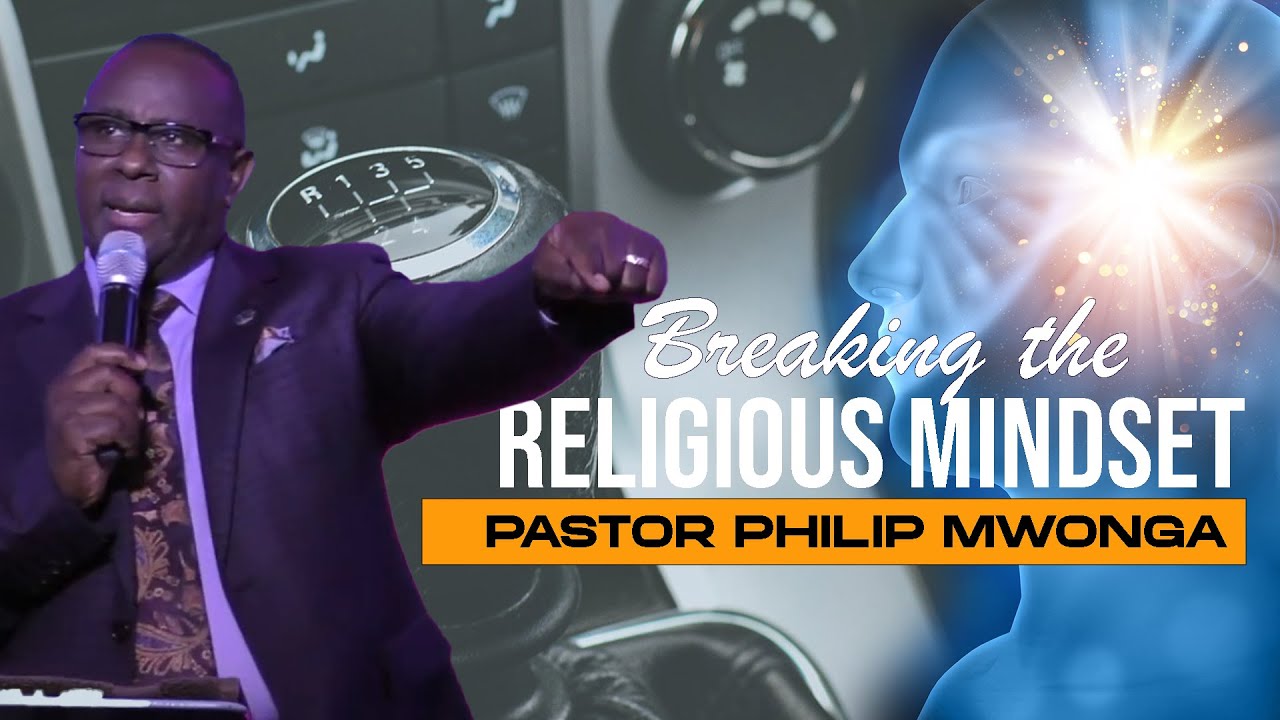 Breaking the religious mindset | Pastor Philip Mwonga - YouTube