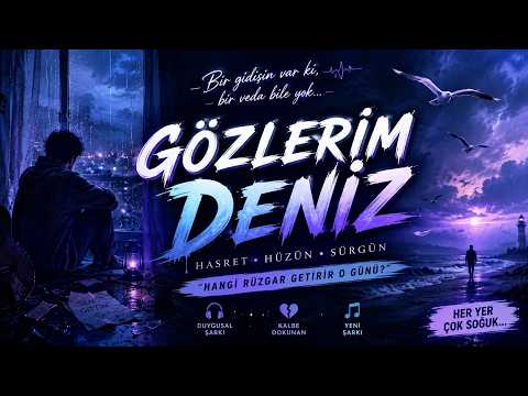 Gözlerim Deniz 🌊 En Duygusal Ayrılık Şarkısı 2026 | Hasret, Hüzün, Sürgün