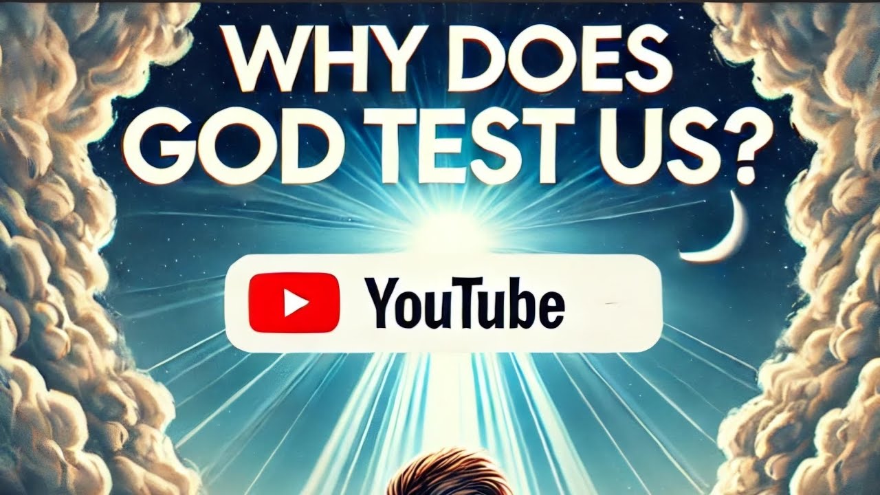 Why Does God Test Us? | The Purpose of Trials and Faith Explained - YouTube