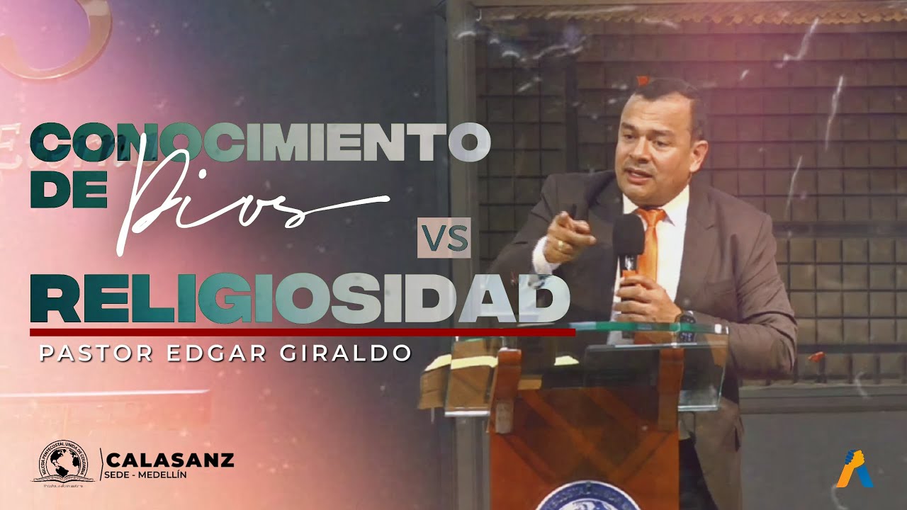 Pastor Edgar Giraldo - Conocimiento de Dios vs Religiosidad - YouTube