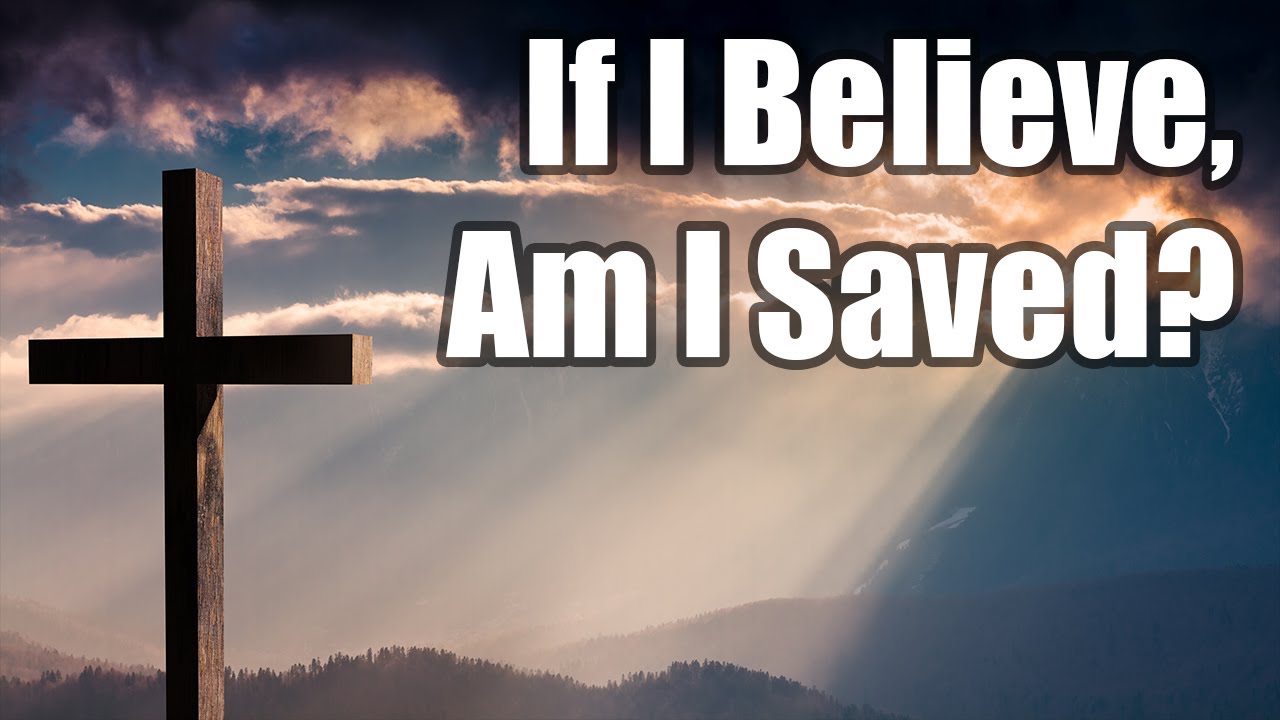 Bible Questions: If I Believe, Am I Saved? - YouTube