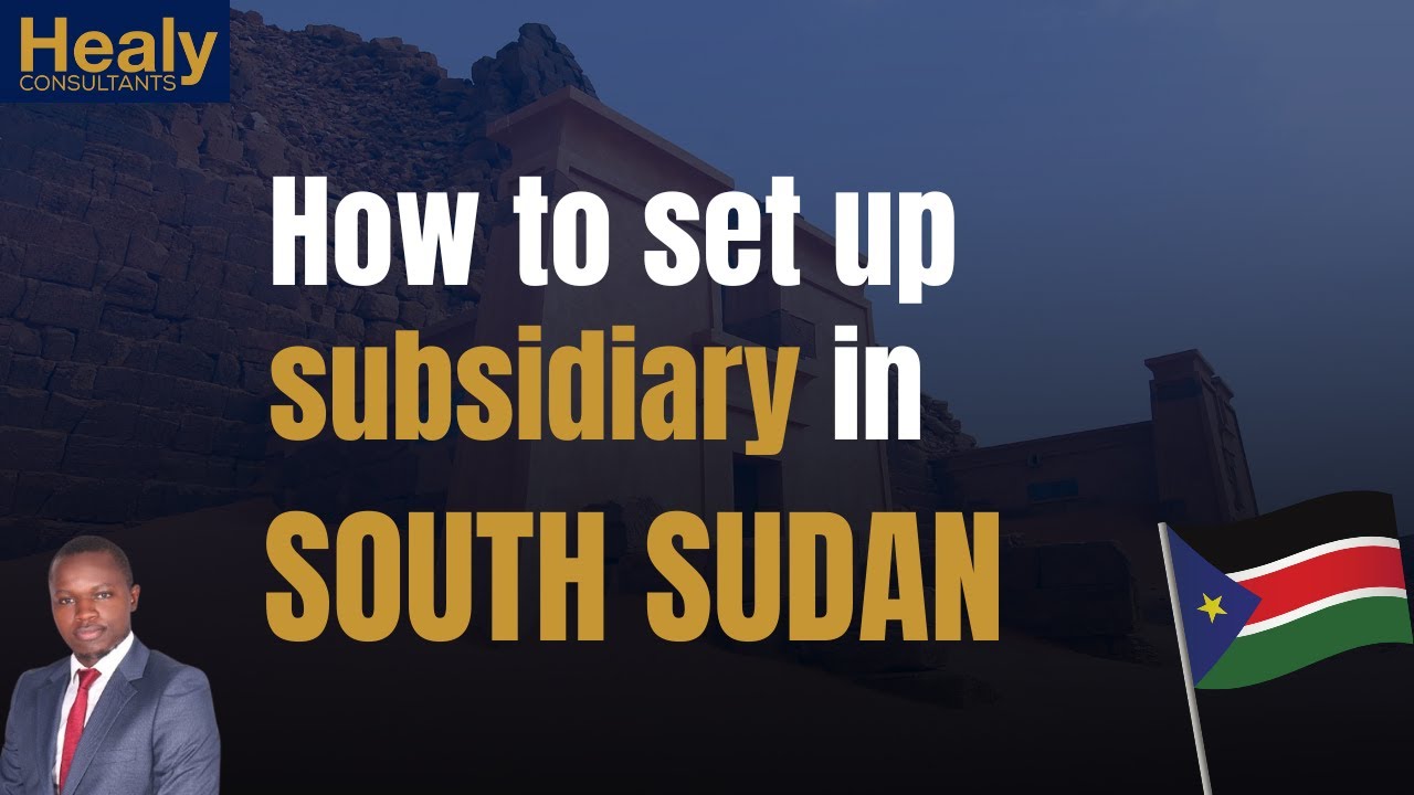 How to set up a business in South Sudan? Understand the steps to start ...