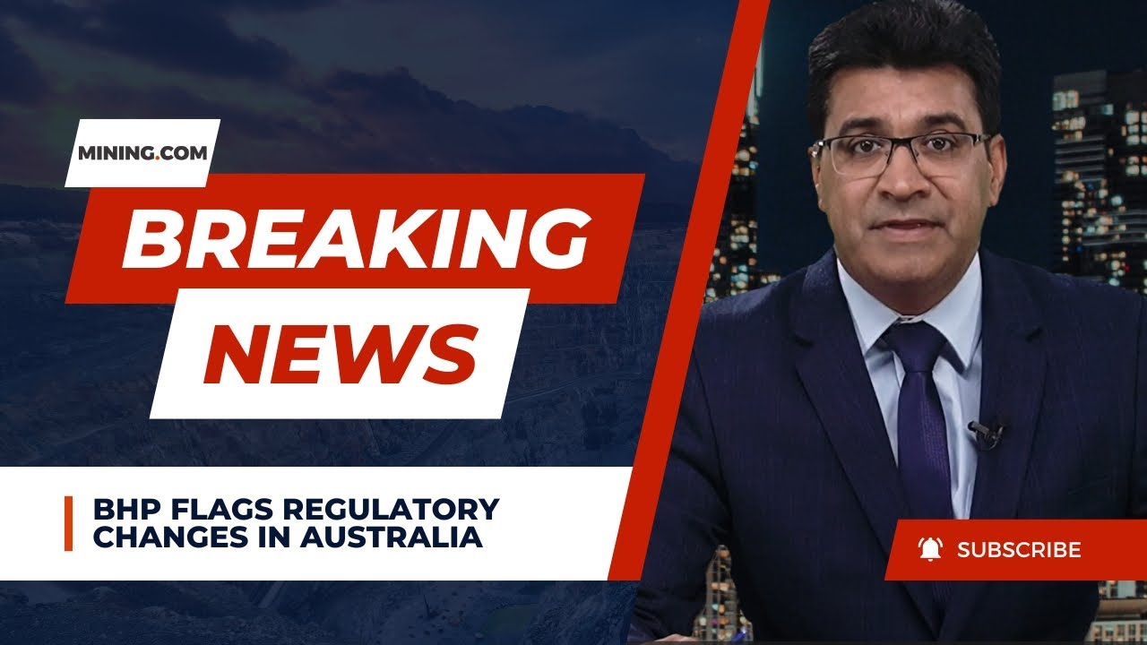 BHP flags regulatory changes in Australia; First Quantum tells Panama ...