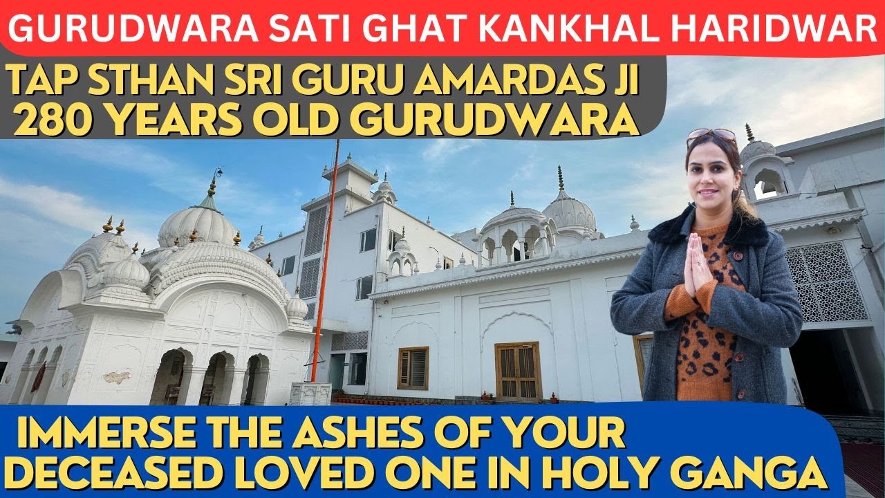 Kankhal haridwar | Tap Sthan Sri Guru Amardas Ji | Asthi Visarjan at ...