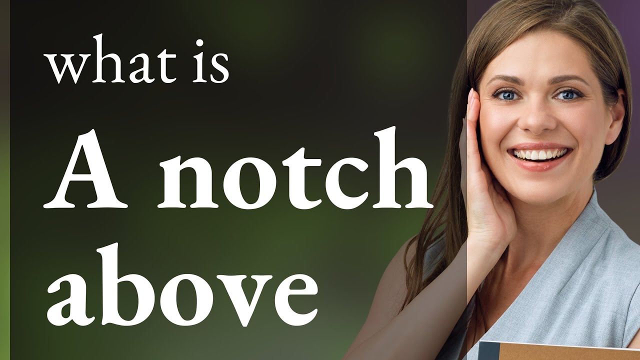 Understanding "A Notch Above" in English - YouTube