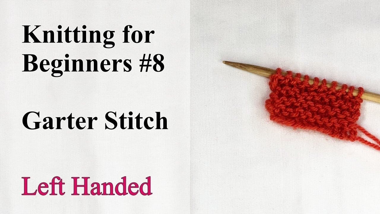 Garter Stitch - Left Handed - Knitting for Beginners #8 - YouTube