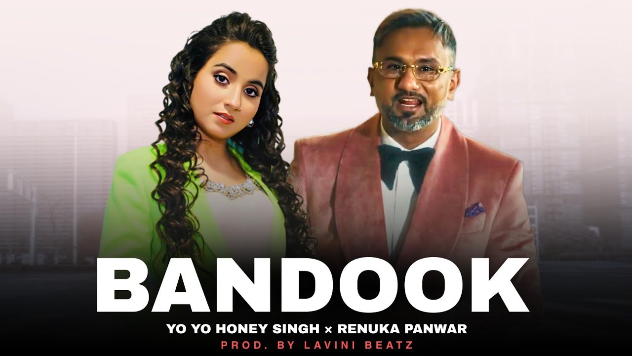 BANDOOK - Yo Yo Honey Singh × Renuka Panwar (New Music Video) Prod. By ...