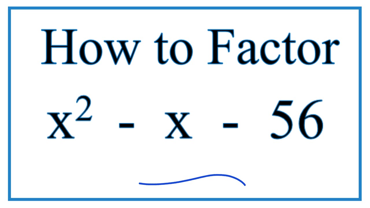 How To Solve X 2 X 56 0 By Factoring YouTube