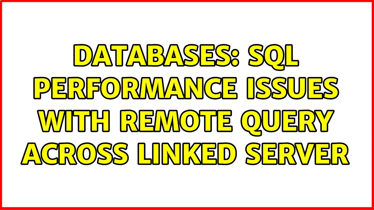 Databases Sql Performance Issues With Remote Query Across Linked Server 4 Solutions Youtube 1324