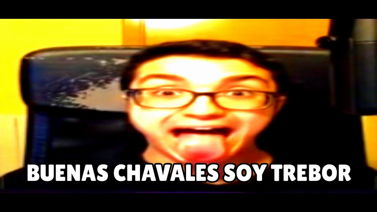 BUENAS CHAVALES SOY TREBOR - YouTube