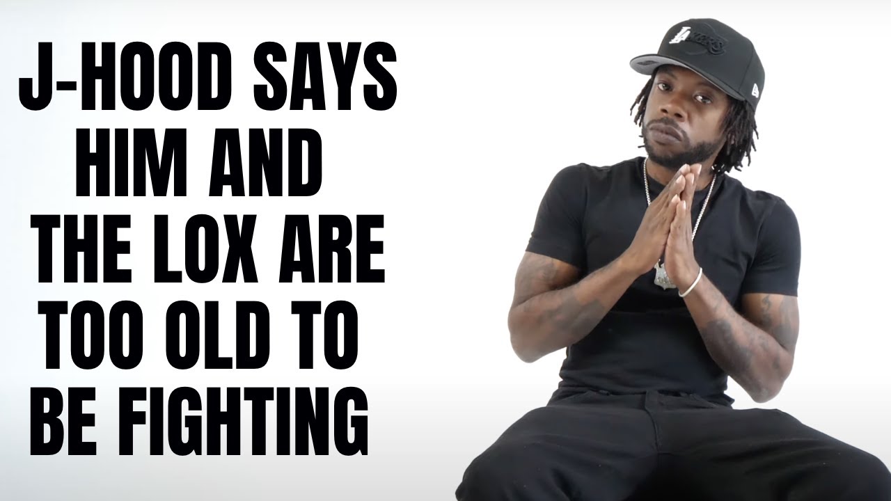 J-Hood Says Him and The Lox Are Too Old To Be Fighting [Part 4] - YouTube
