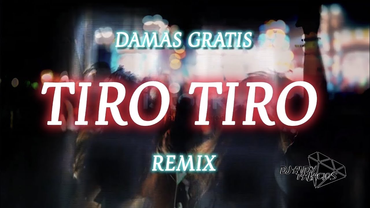 Tiro Tiro - Damas Gratis ️ Remix ️ Dj Andy Palacios - YouTube