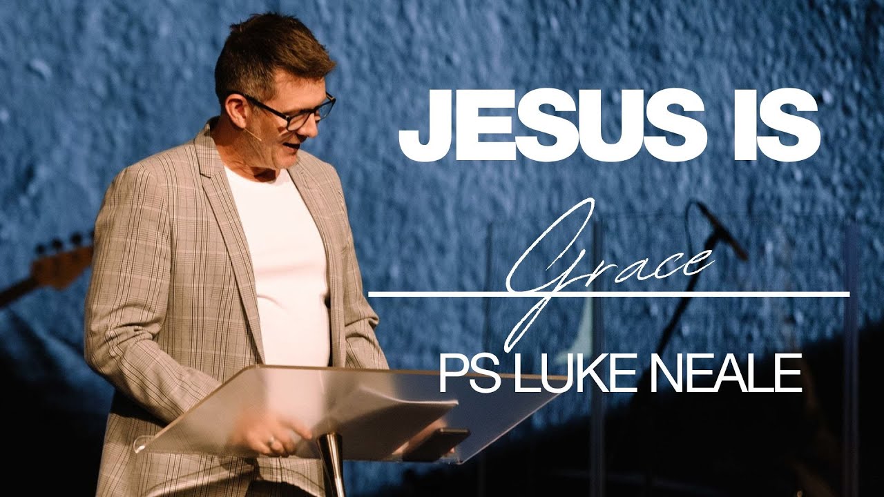 Jesus is Grace | Ps Luke Neale - YouTube