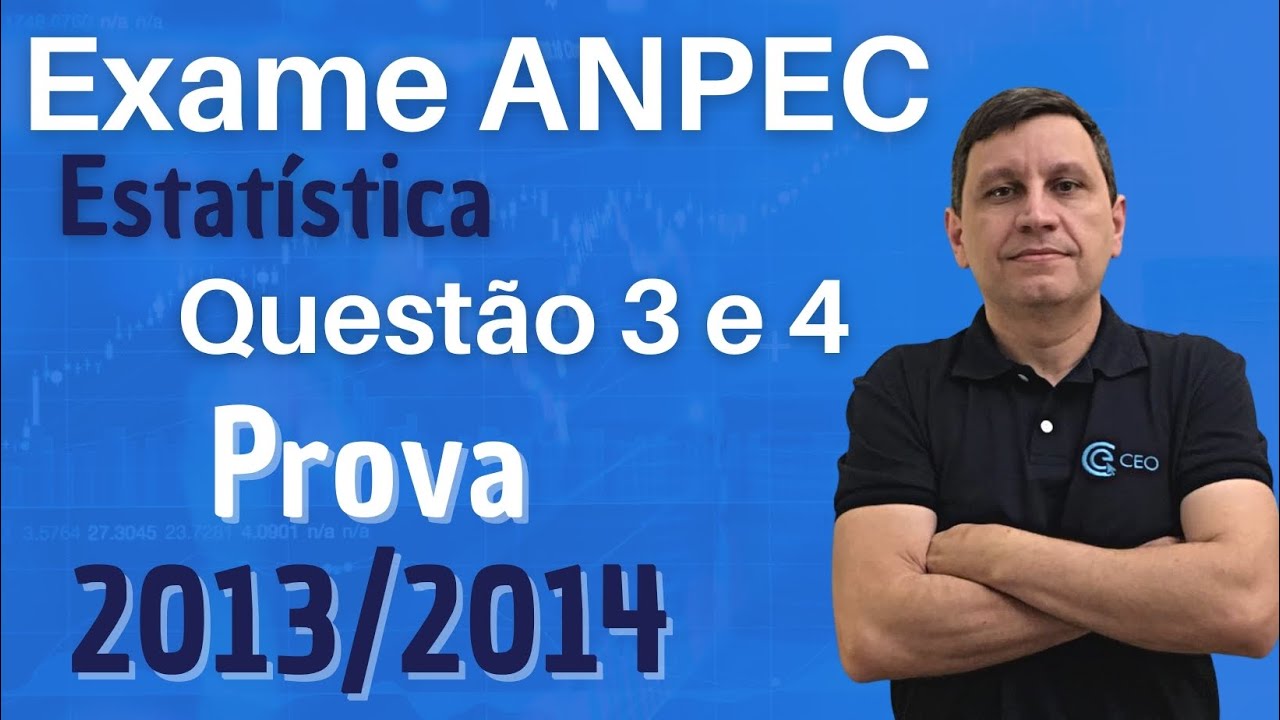 RESOLUÇÃO DA 3ª E 4ª QUESTÃO DA PROVA DA ANPEC 2013/2014 (ESTATÍSTICA ...