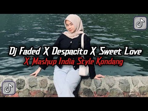 DJ FADED X DESPACITO X SWEET LOVE X MASHUP INDIA STYLE KONDANG VIRAL TIKTOK TERBARU 