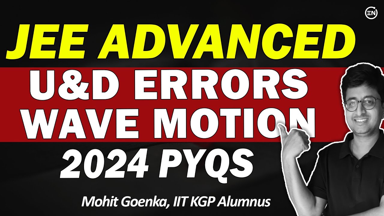 JEE Advanced 2024 Solutions | U&D Errors and Wave Motion | 4Q | Advanced PYQs | Eduniti | Mohit ...