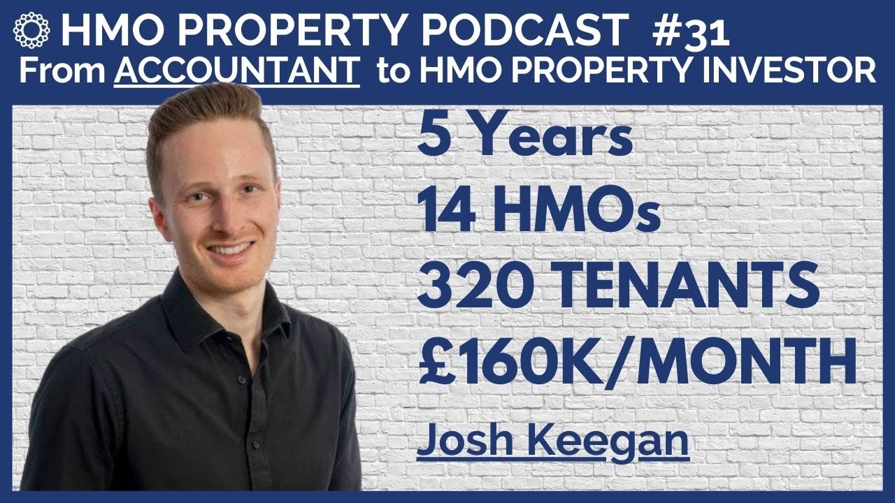 HMO Property Podcast #31: Josh Keegan, 5 Years, 14 HMOs and 320 Tenants ...