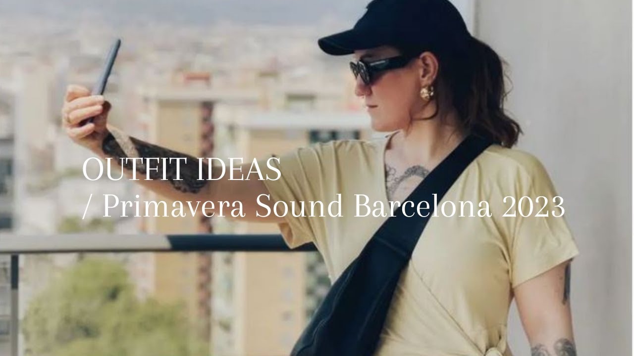 OUTFIT IDEAS / Primavera Sound 2023 Barcelona - YouTube
