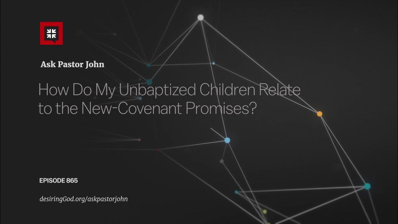 How Do My Unbaptized Children Relate to the New-Covenant Promises? - YouTube