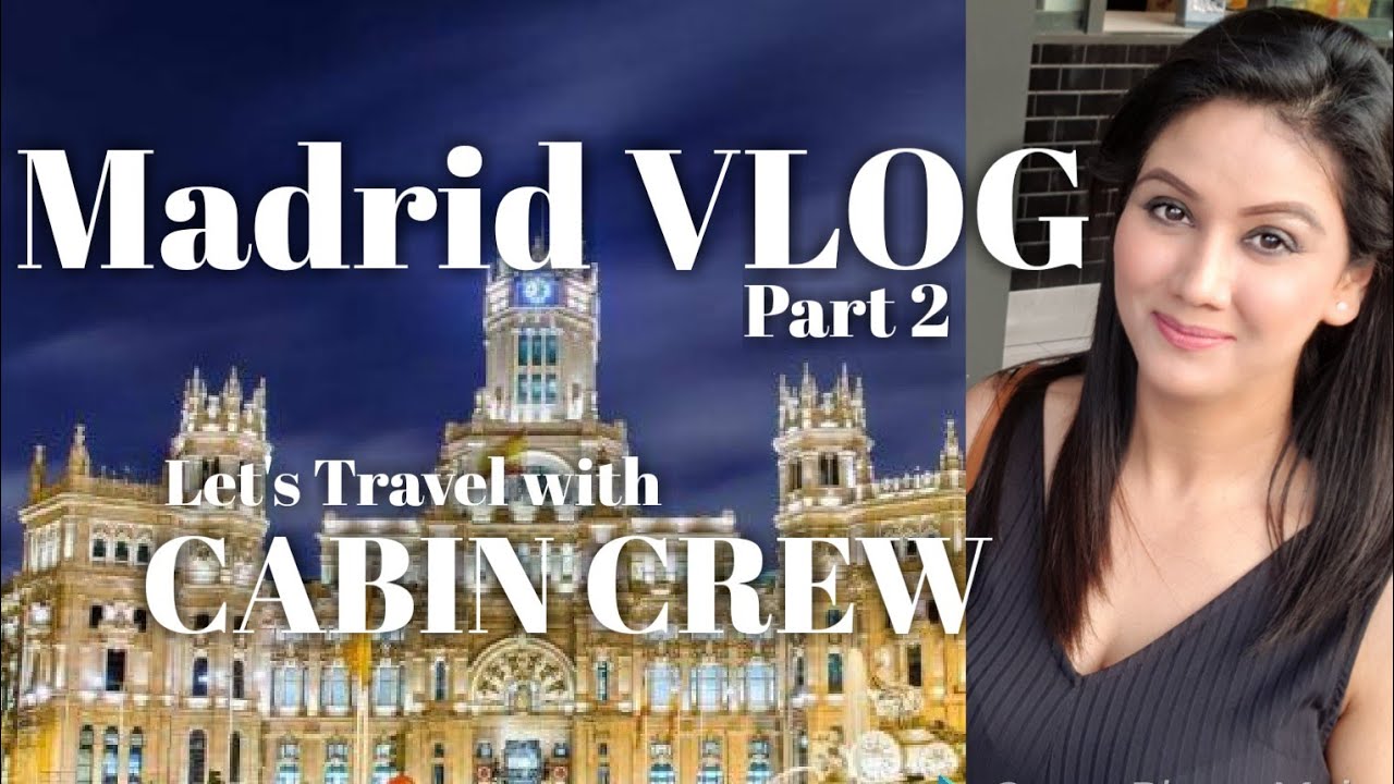 Cabin Crew Travel Fun in Madrid Spain-Mamta Sachdeva Part 2 - YouTube