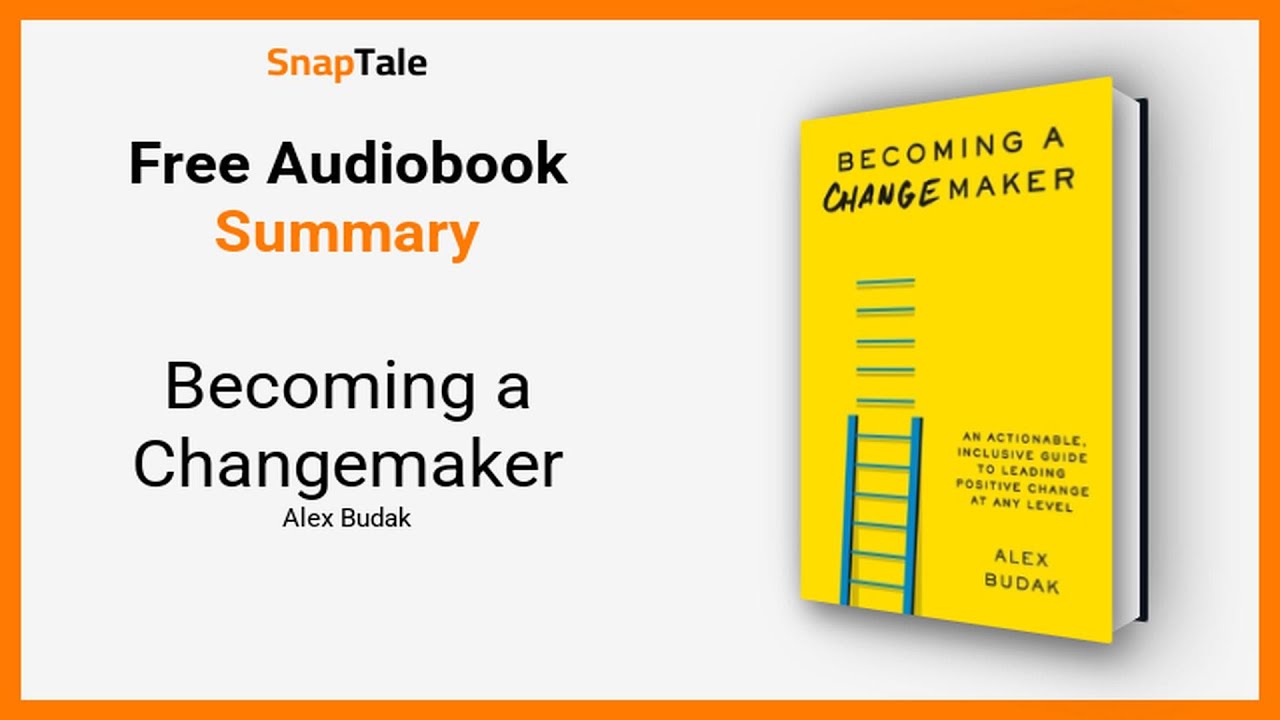 Becoming a Changemaker by Alex Budak: 8 Minute Summary - YouTube
