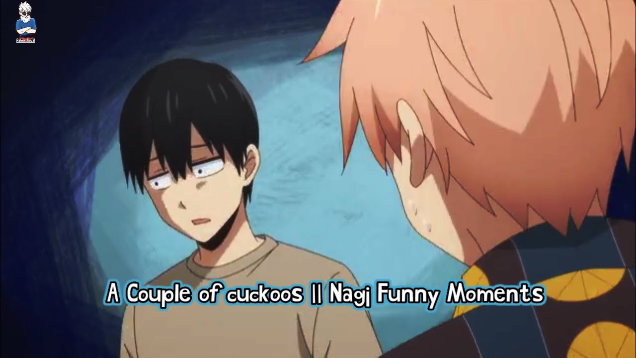 A Couple of cuckoos nagi funny moments edit - YouTube